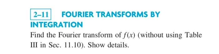 Solved 2-11 FOURIER TRANSFORMS BY INTEGRATION Find the | Chegg.com