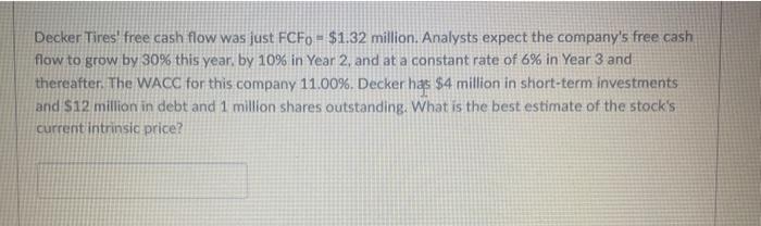 Solved Decker Tires' free cash flow was just FCFo =$1.32 | Chegg.com