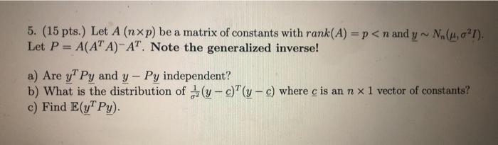 Solved 5. (15 pts.) Let A (nxp) be a matrix of constants | Chegg.com
