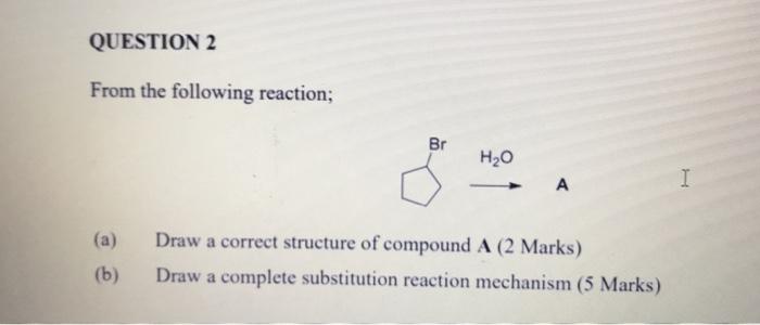 Solved QUESTION 2 From the following reaction; Br H2O I A I | Chegg.com