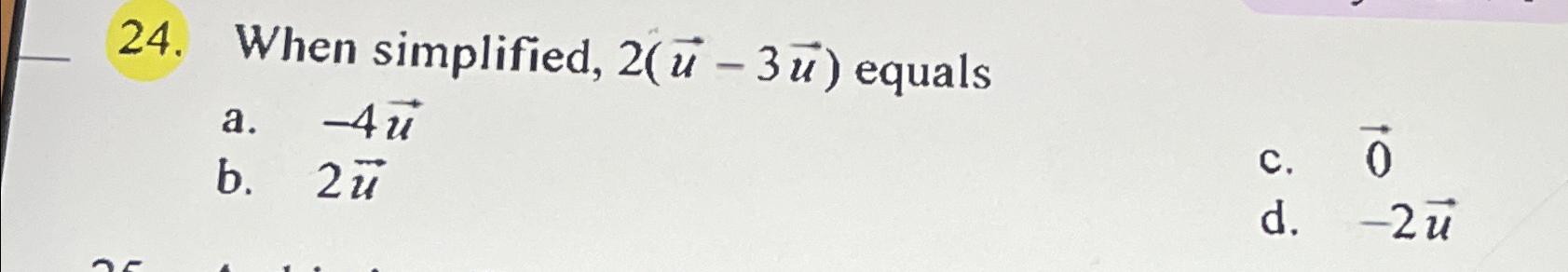 Solved When simplified, 2(vec(u)-3vec(u)) | Chegg.com Solved When simplified, 2(vec(u)-3vec(u)) | Chegg.com