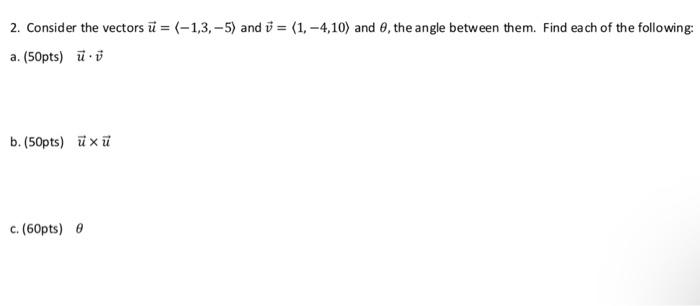 Solved 2. Consider the vectors u ⃗ = 〈−1,3, −5〉 and v ⃗ = | Chegg.com