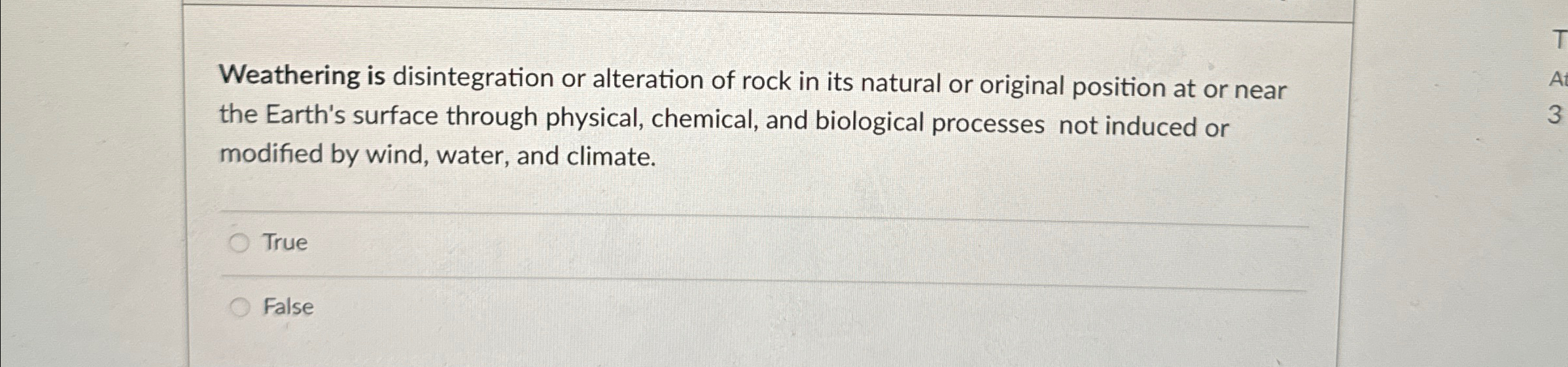 Solved Weathering is disintegration or alteration of rock in | Chegg.com