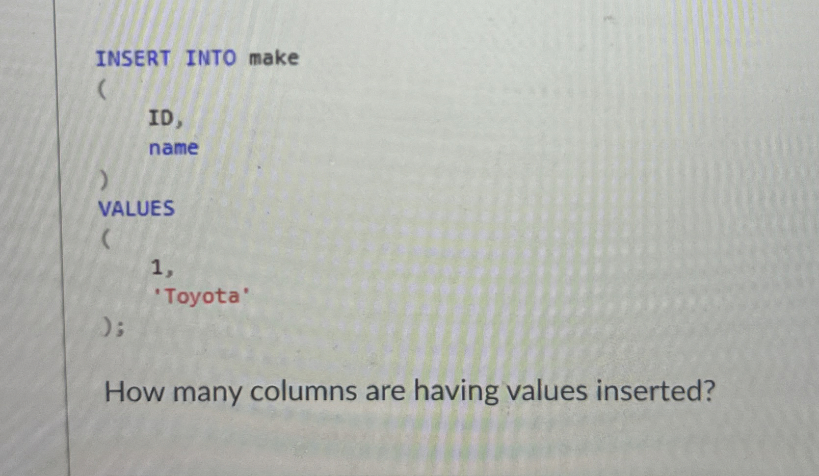 Solved INSERT INTO makeID,nameVALUES(1,'Toyota'；How many | Chegg.com