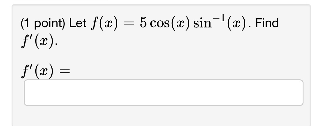 Solved (1 ﻿point) ﻿Let f(x)=5cos(x)sin-1(x). ﻿Find | Chegg.com