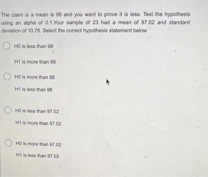 Solved The claim is a mean is 98 and you want to prove it is | Chegg.com