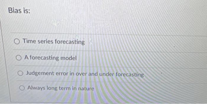 Solved Bias is: Time series forecasting A forecasting model | Chegg.com