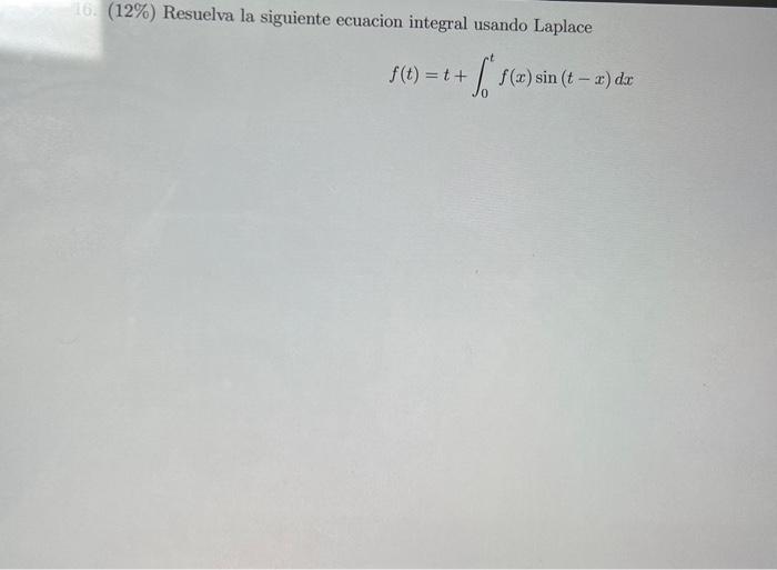 Solved (12\%) Resuelva la siguiente ecuacion integral usando | Chegg.com Solved (12\%) Resuelva la siguiente ecuacion integral usando | Chegg.com