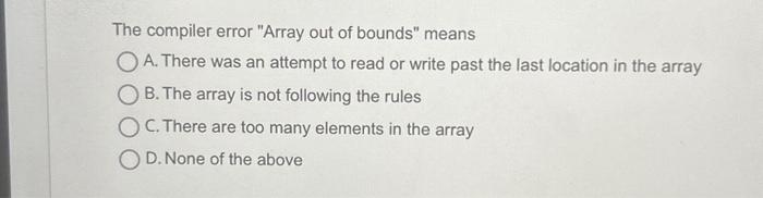 Solved The compiler error "Array out of bounds" means A. | Chegg.com