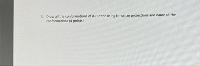 Solved 3. Draw all the conformations of n-Butane using | Chegg.com