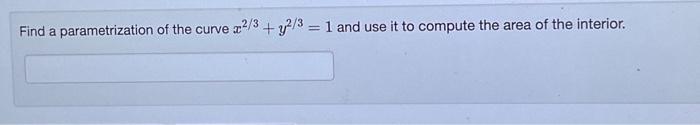 Solved Find a parametrization of the curve x2/3+y2/3=1 and | Chegg.com