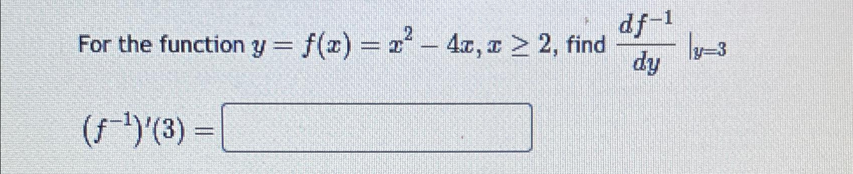 Solved For the function y=f(x)=x2-4x,x≥2, ﻿find | Chegg.com