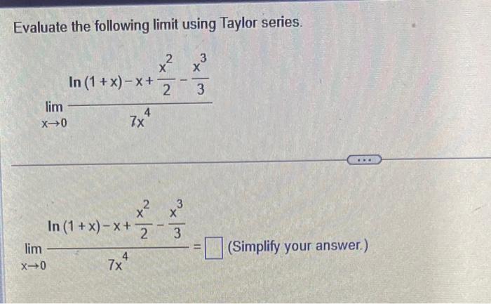 Solved Evaluate the following limit using Taylor series. | Chegg.com