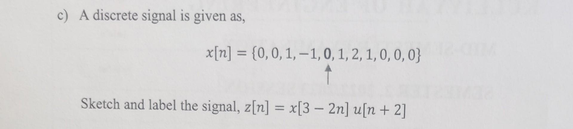 Solved c) A discrete signal is given as, | Chegg.com