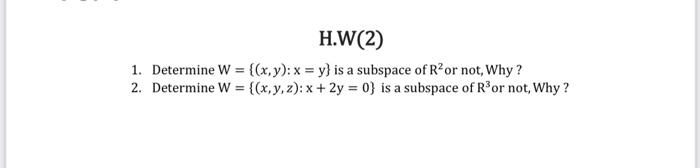 Solved 1. Determine W={(x,y):x=y} is a subspace of R2 or | Chegg.com
