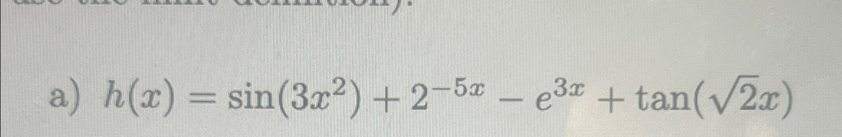 Solved a) h(x)=sin(3x2)+2-5x-e3x+tan(22x)Find derivative | Chegg.com
