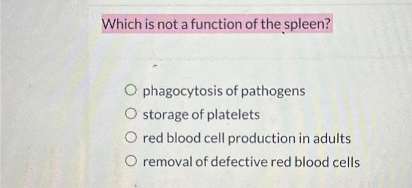 Solved Which is not a function of the spleen?phagocytosis of | Chegg.com