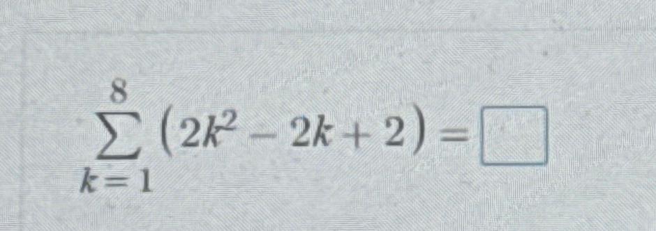 Solved ∑k=18(2k2-2k+2)= | Chegg.com