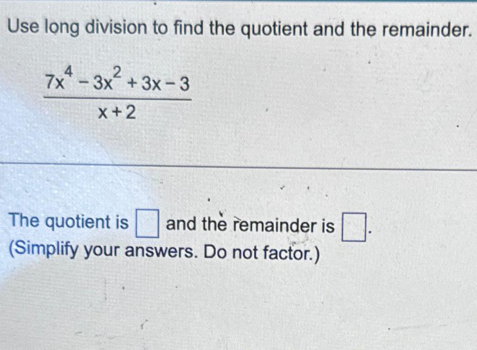 Solved Use long division to find the quotient and the | Chegg.com
