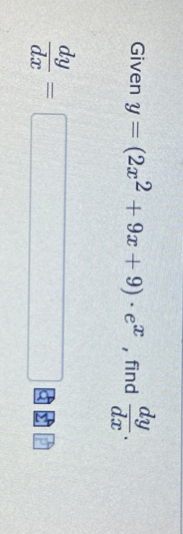 Solved Given y=(2x2+9x+9)*ex, ﻿find dydxdydx= | Chegg.com