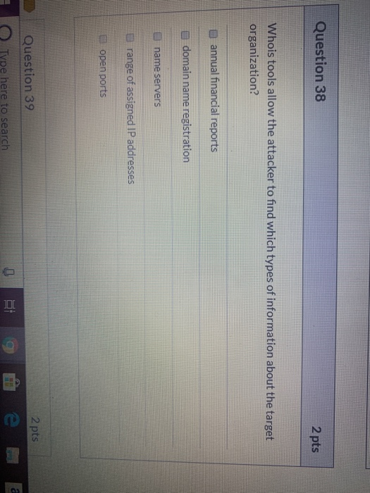 Solved Question 38 2 pts Whois tools allow the attacker to | Chegg.com