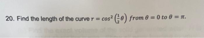 Solved 20. Find the length of the curve r=cos2(21θ) from θ=0 | Chegg.com