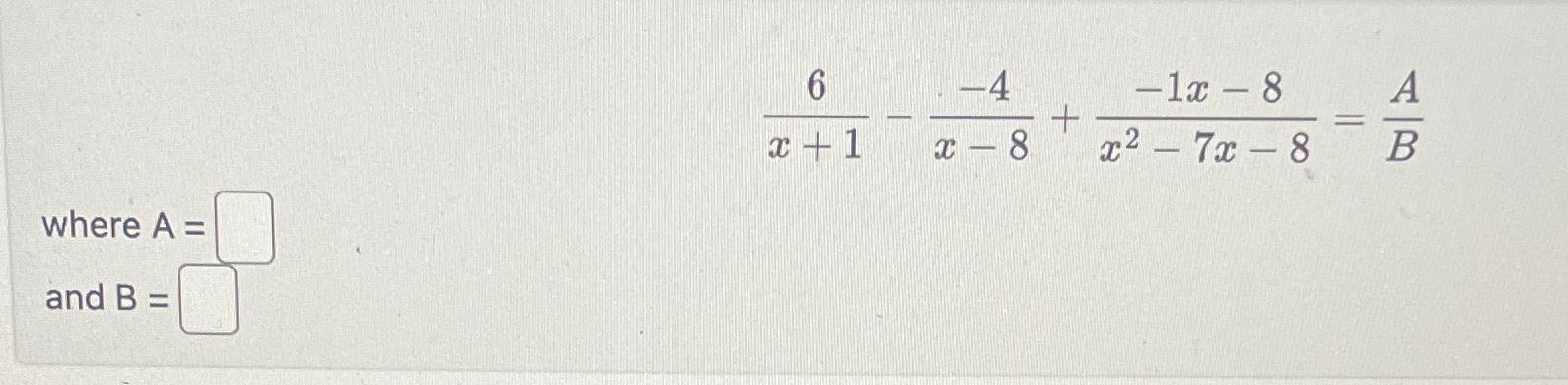 Solved 6x+1--4x-8+-1x-8x2-7x-8=ABwhere A=and B= | Chegg.com