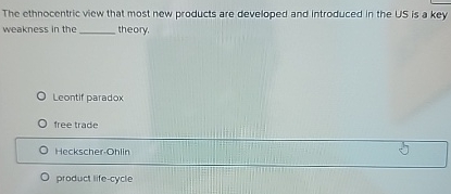 Solved The ethnocentric view that most new products are | Chegg.com