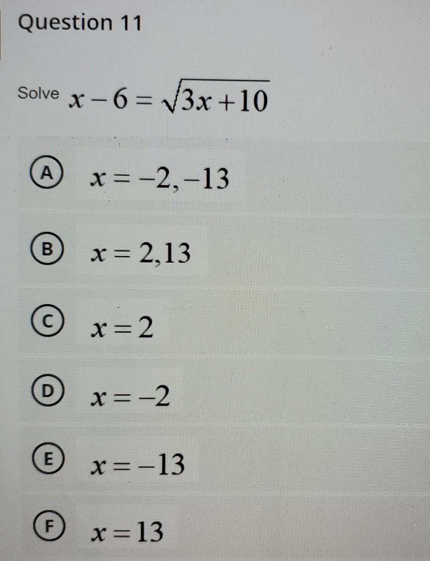Solved Question 11 Solve x - 6 = 13x +10 A) x = -2,-13 B x = | Chegg.com