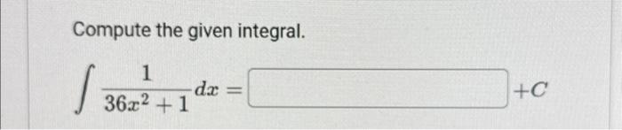 Compute the given integral. ∫36x2+11dx=+C | Chegg.com