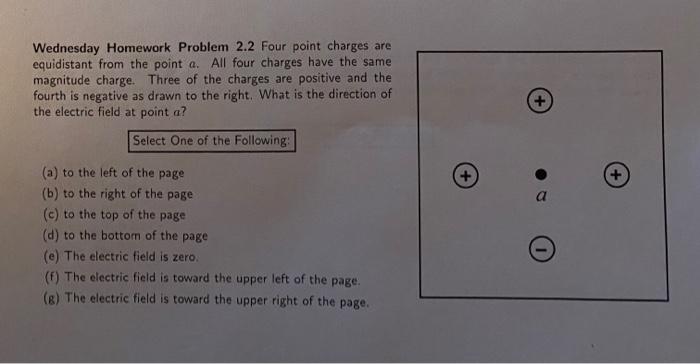 Solved Wednesday Homework Problem 2.2 Four point charges are | Chegg.com Solved Wednesday Homework Problem 2.2 Four point charges are | Chegg.com