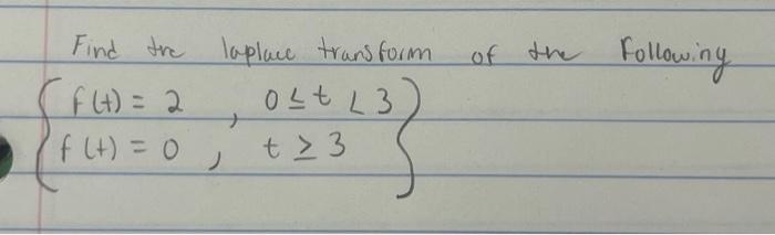 Solved Find the laplace transform - F(t) = 2 0≤t 23 ( f (t) | Chegg.com