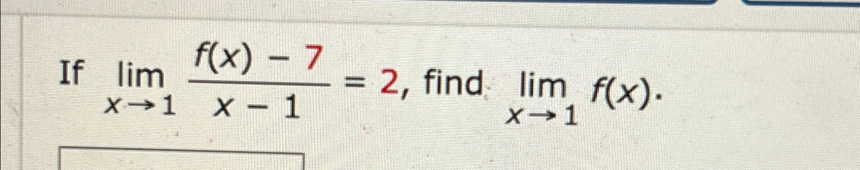 Solved If limx→1f(x)-7x-1=2, ﻿find limx→1f(x) | Chegg.com