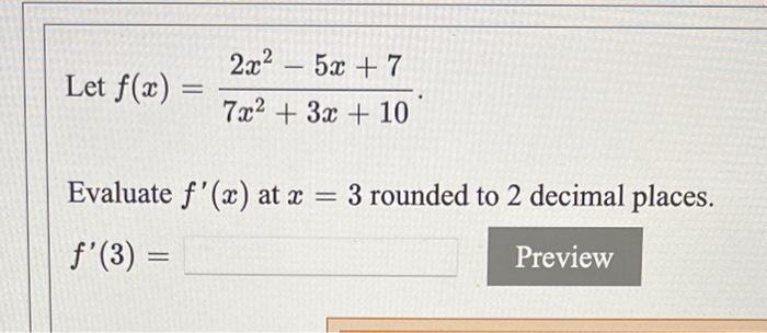 Solved Let f(x)=7x2+3x+102x2−5x+7 Evaluate f′(x) at x=3 | Chegg.com