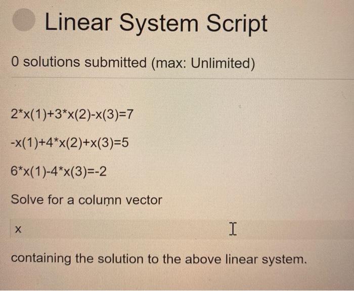 Solved Linear System Script O solutions submitted (max: | Chegg.com