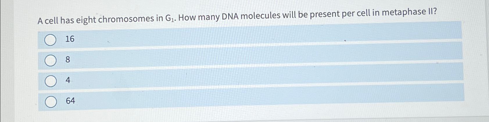 Solved A cell has eight chromosomes in G1. ﻿How many DNA | Chegg.com