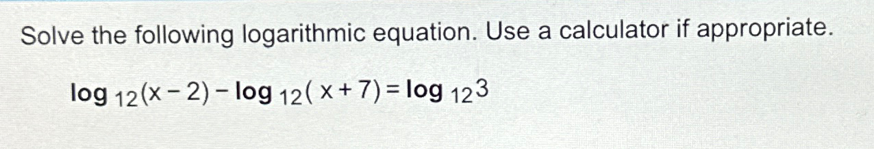 Solved Solve the following logarithmic equation. Use a | Chegg.com