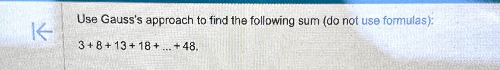 Solved Use Gauss's approach to find the following sum (do | Chegg.com