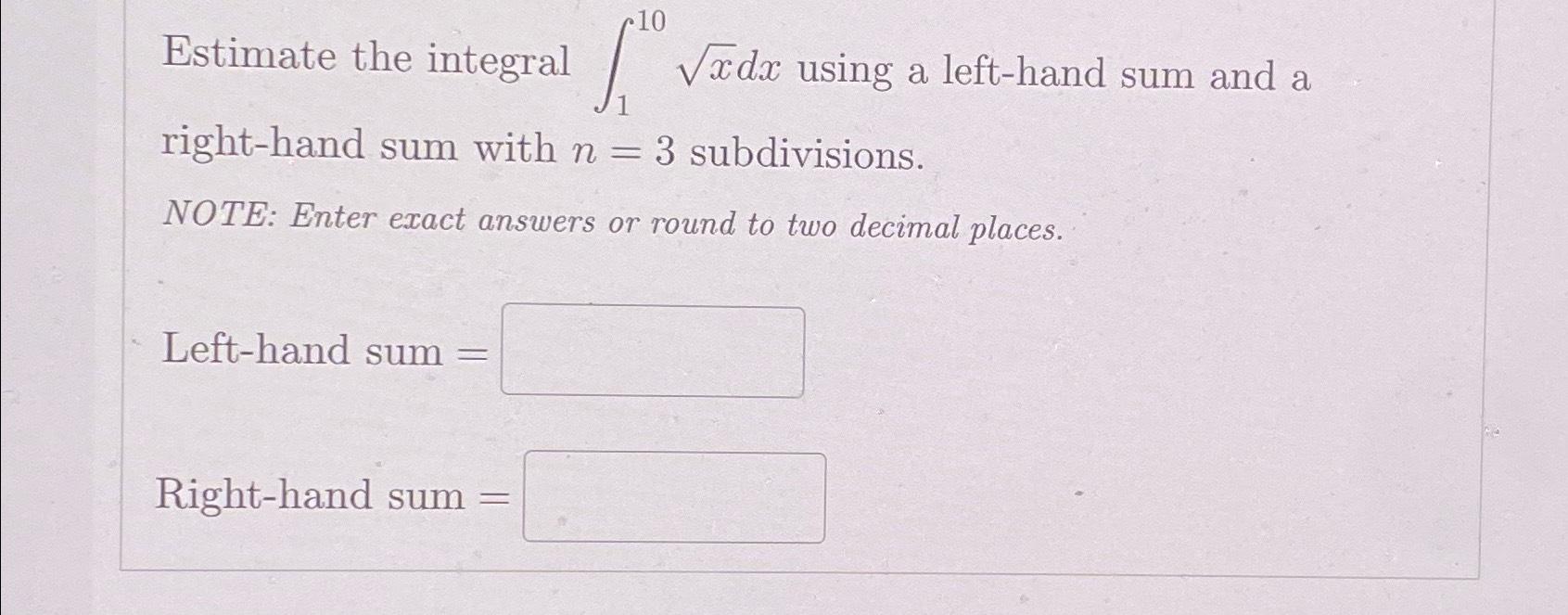 Solved Estimate the integral ∫110x2dx ﻿using a left-hand sum | Chegg.com