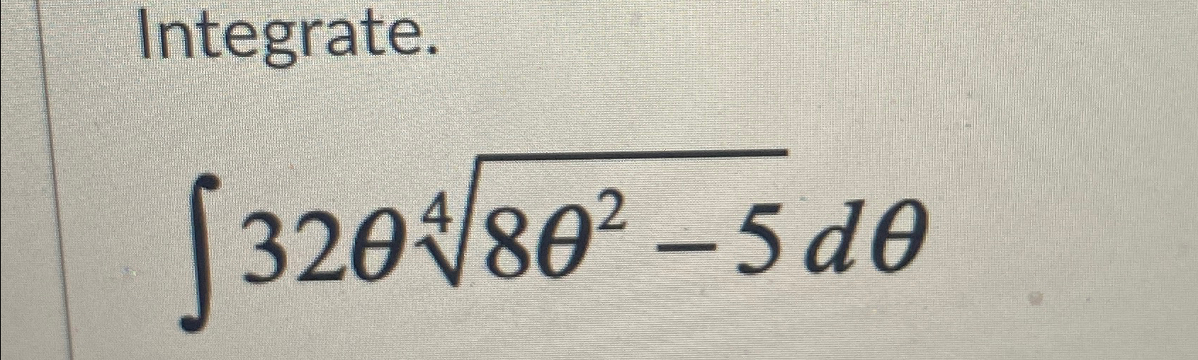 Solved Integrate.∫﻿﻿32θ8θ2-54dθ | Chegg.com