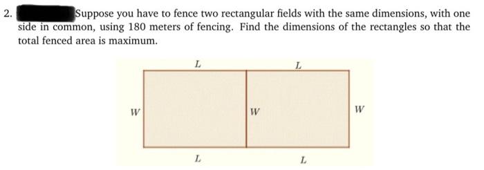 Solved 2. Suppose you have to fence two rectangular fields | Chegg.com