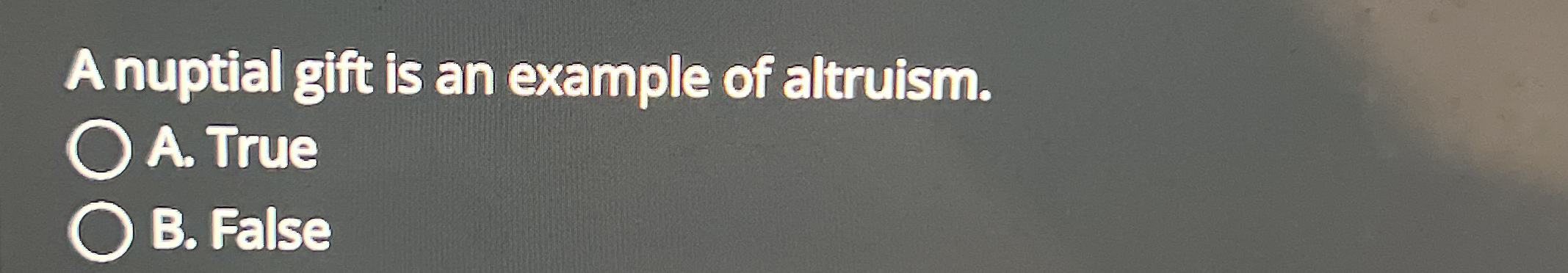 Solved A nuptial gift is an example of altruism.A. ﻿TrueB. | Chegg.com
