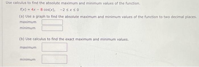 Solved Use calculus to find the absolute maximum and minimum | Chegg.com