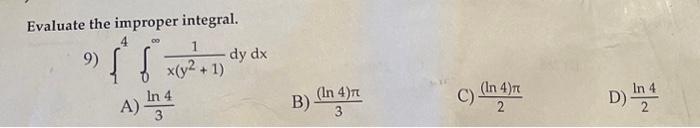 Solved Evaluate the improper integral. 9) ∫14∫0∞x(y2+1)1dydx | Chegg.com