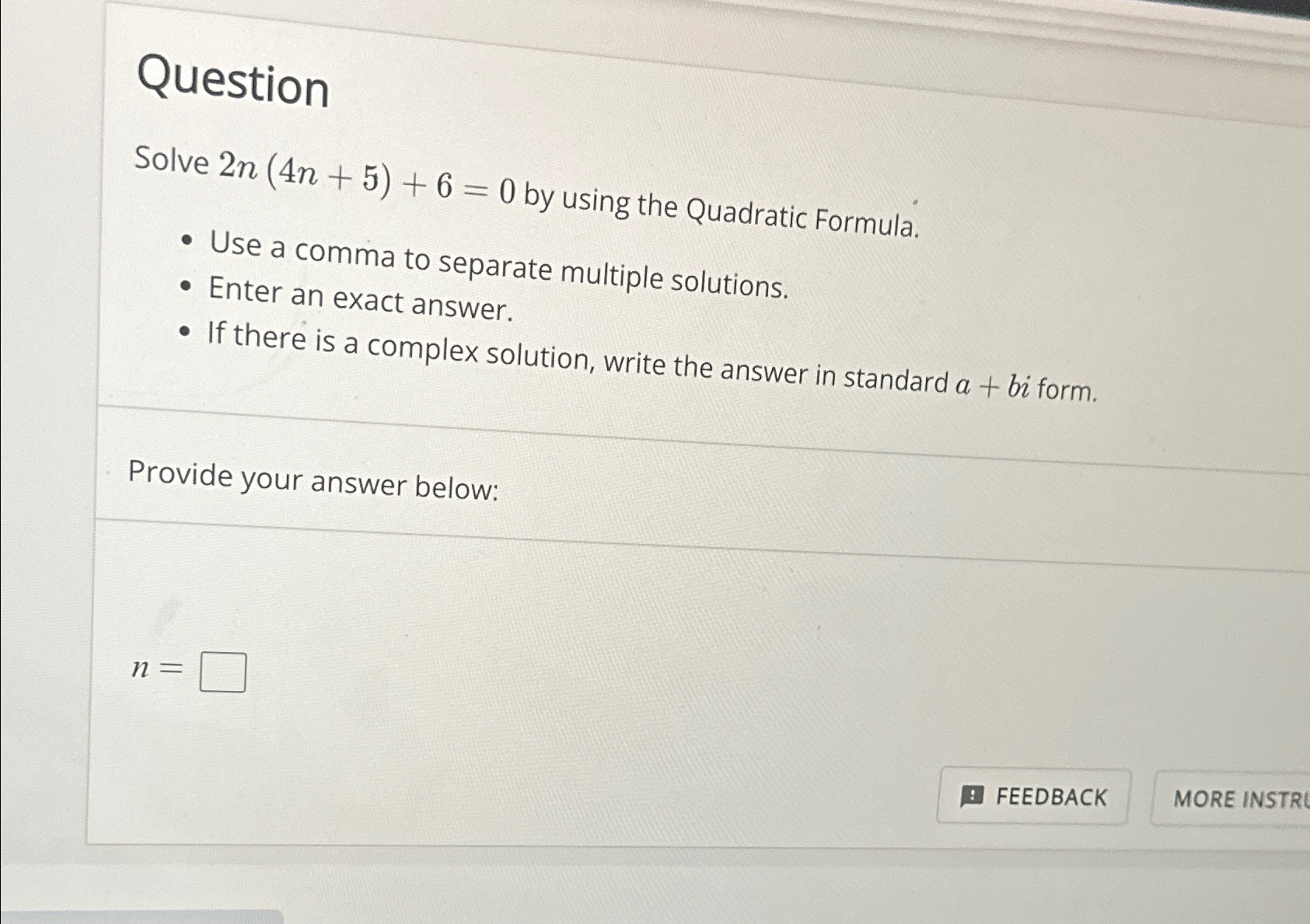 Solved QuestionSolve 2n(4n+5)+6=0 ﻿by using the Quadratic | Chegg.com