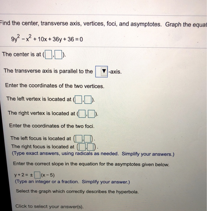 Solved Find the center, transverse axis, vertices, foci, and | Chegg.com