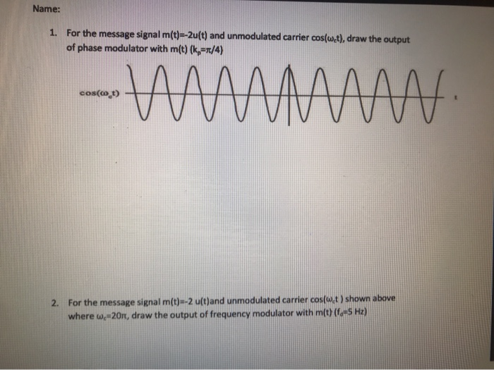 Solved Name: 1. For the message signal m(t)=-2u(t) and | Chegg.com