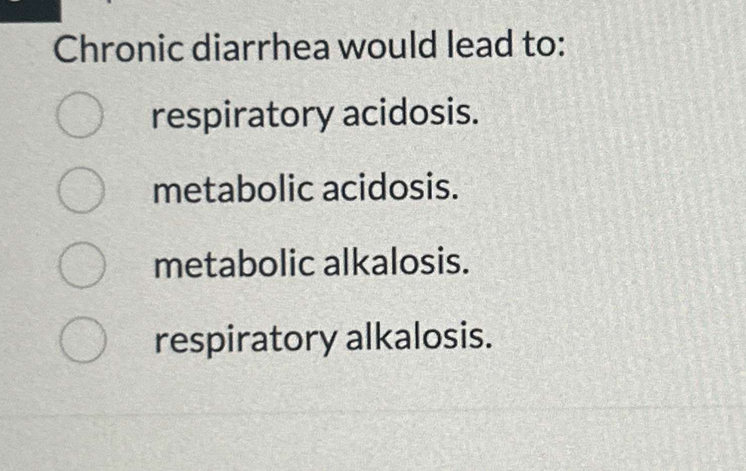 Solved Chronic diarrhea would lead to:respiratory | Chegg.com