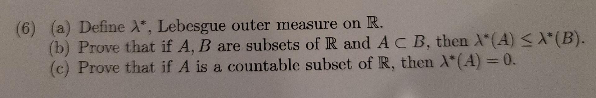 Solved (6) (a) Define )*, Lebesgue outer measure on R. (b) | Chegg.com