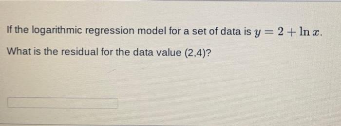 Solved If the logarithmic regression model for a set of data | Chegg.com